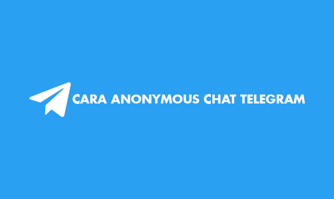 Link Dan Cara Anonymous Chat Telegram Yang Lagi Viral